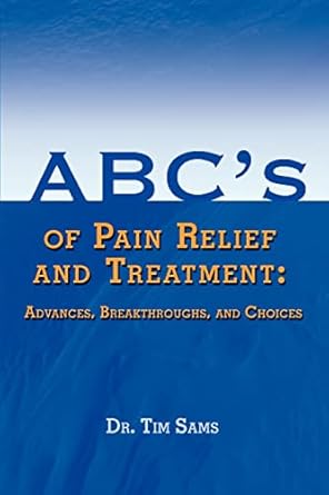 ABC'S OF PAIN RELIEF AND TREATMENT: ADVANCES, BREAKTHROUGHS, AND ...