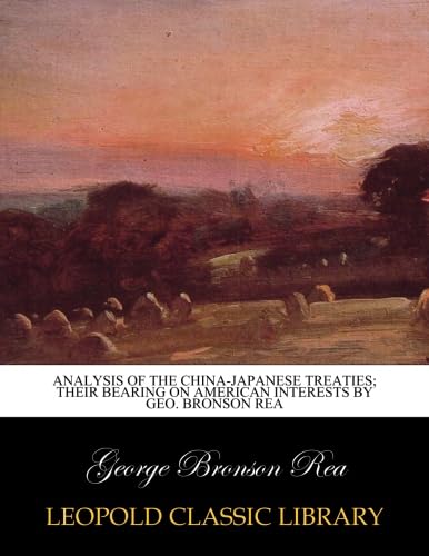 Analysis of the China-Japanese treaties; their bearing on American ...