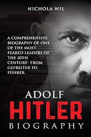 Adolf Hitler Biography: A Comprehensive Biography of One of the Most ...