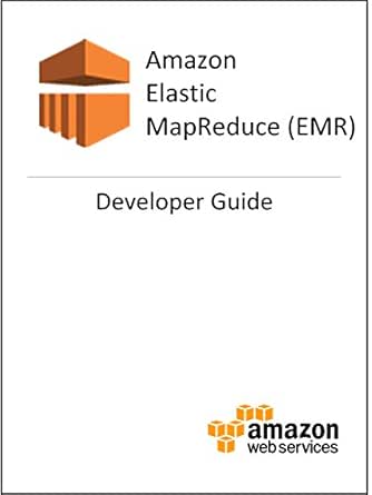 Amazon.com: Amazon Elastic MapReduce (Amazon EMR) Developer Guide eBook : Amazon Web Services ...