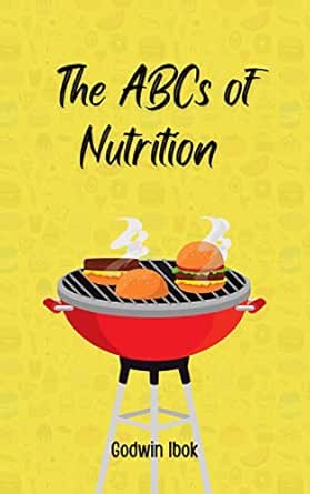 The ABCs of Nutrition: A simple guide to food, nutrition and everything ...
