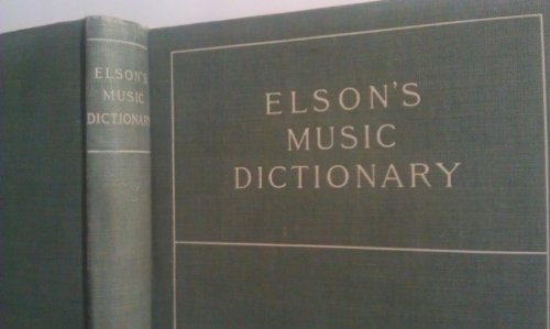 Elson's Music Dictionary Containing the Definition and Pronunciation of ...