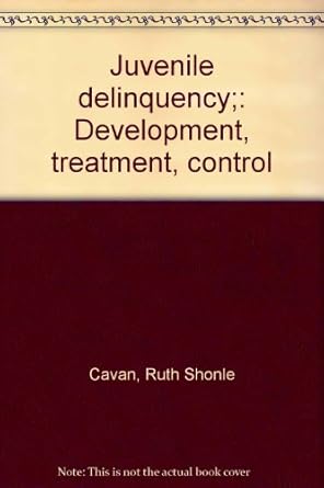 Juvenile delinquency;: Development, treatment, control: Cavan, Ruth ...