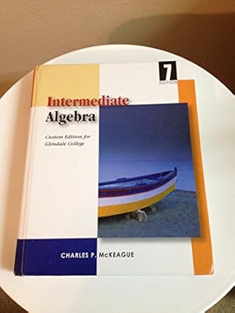 Intermediate Algebra 7th Edition: Custom Edition for Glendale College ...