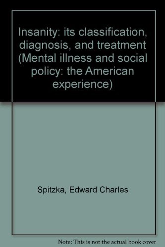 Insanity: its classification, diagnosis, and treatment (Mental illness ...