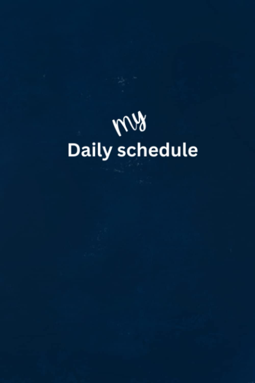 My Daily Schedule: Undated daily planner with hourly to 15 minutes ...