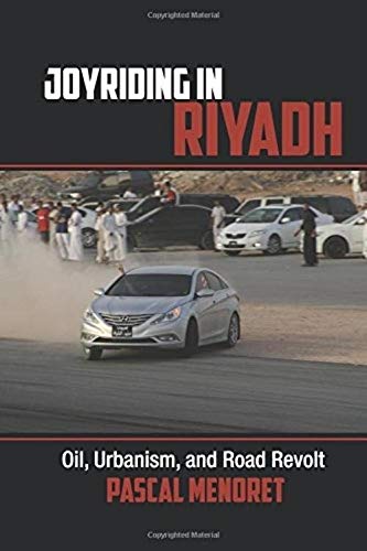 [Joyriding in Riyadh: Oil, Urbanism, and Road Revolt (Cambridge Middle ...