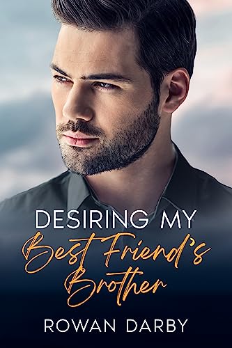 Desiring My Best Friend's Brother: An Off-limits Opposites Attract ...