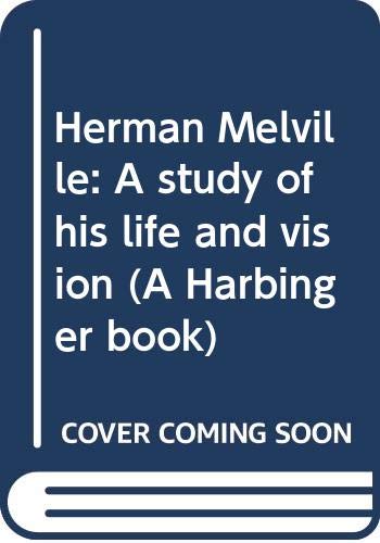 Herman Melville: A study of his life and vision (A Harbinger book ...