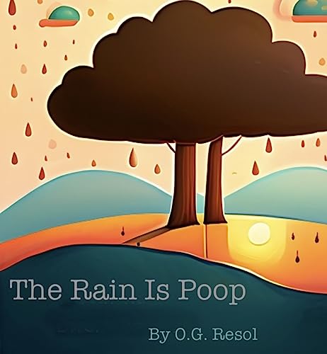 The Rain Is Poop: What if the rain was poop? eBook : Resol, O.G., Resol ...