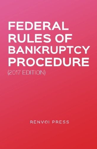 Federal Rules of Bankruptcy Procedure (2017 Edition): Renvoi Press ...