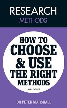 Research Methods: How to Choose and Use the Right Methods : Marshall ...