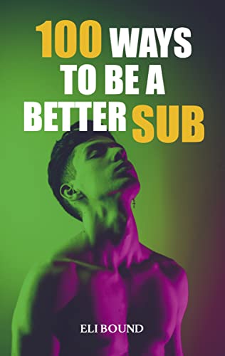 Amazon.com: 100 Ways To Be A Better Sub: Step Into Your Truth (Good ...