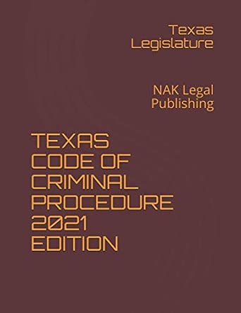 TEXAS CODE OF CRIMINAL PROCEDURE 2021 EDITION: NAK Legal Publishing ...