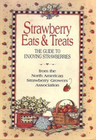 Strawberry Eats & Treats: The Guide to Enjoying Strawberries: North ...
