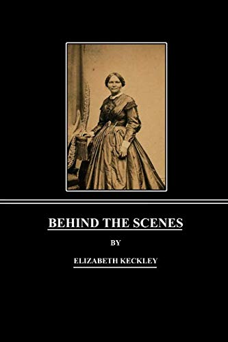 Behind The Scenes: Keckley, Elizabeth: 9781636007113: Amazon.com: Books