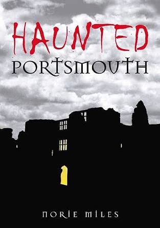 Haunted Portsmouth: Amazon.co.uk: Miles, Norie: 9780752450094: Books