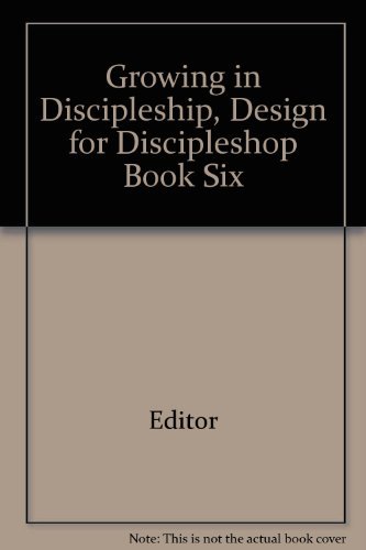 Growing in Discipleship, Design for Discipleshop Book Six: Editor ...