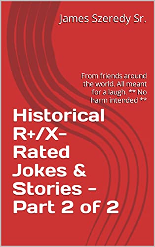 Historical R+/X- Rated Jokes & Stories - Part 2 of 2: From friends ...