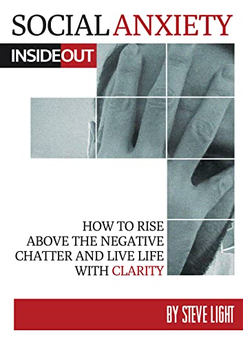 Social Anxiety Inside Out: How to rise above the negative chatter and ...
