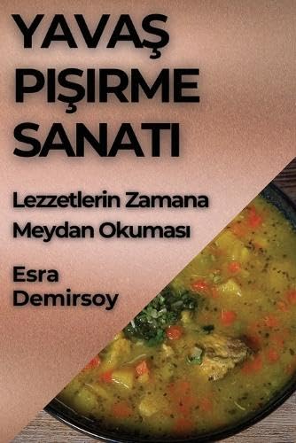 Buy Yavaş Pişirme Sanatı: Lezzetlerin Zamana Meydan Okuması Book Online ...