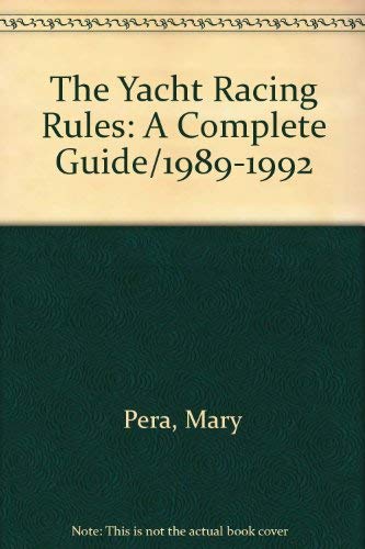 The Yacht Racing Rules: A Complete Guide/1989-1992: Pera, Mary ...
