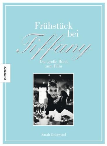 Frühstück bei Tiffany: Das große Buch zum Film : Sarah Gristwood ...