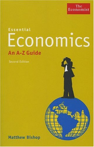 Essential Economics: An A - Z Guide: Bishop, Matthew: 9781576603512 ...