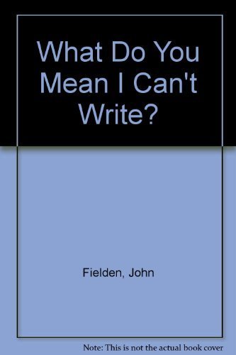 What Do You Mean I Can't Write?: John S. Fielden, Ronald E. Dulek ...