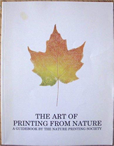 The Art of Printing From Nature: A Guidebook by the Nature Printing ...