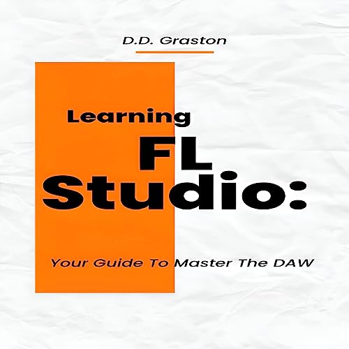 Amazon.com: Learning FL Studio: Your Guide to Master the Daw (Audible ...