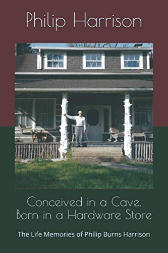 Conceived in a Cave, Born in a Hardware Store: The Life Memories of ...