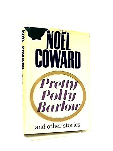 Pretty polly Barlow, and other stories: Amazon.co.uk: Noel Coward ...