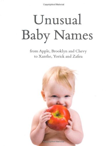 Unusual Baby Names: from Apple, Brooklyn and Chevy to Xanthe, Yorick ...