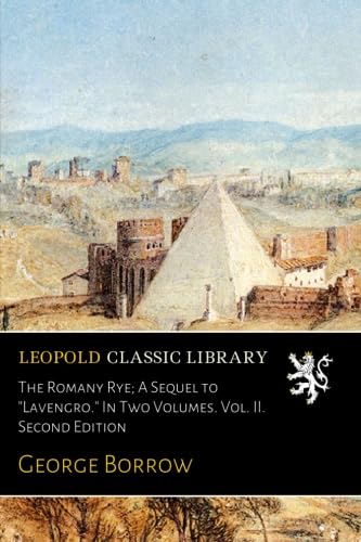 The Romany Rye; A Sequel to "Lavengro." In Two Volumes. Vol. II. Second ...