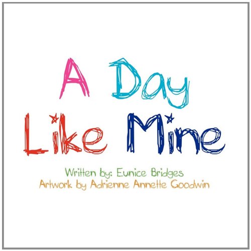 A Day Like Mine: Bridges, Eunice, Goodwin, Adrienne Annette ...