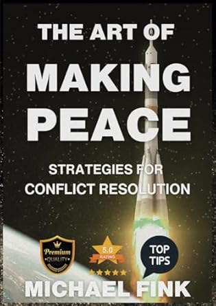 The Art of Making Peace: Strategies for Conflict Resolution: Fink ...