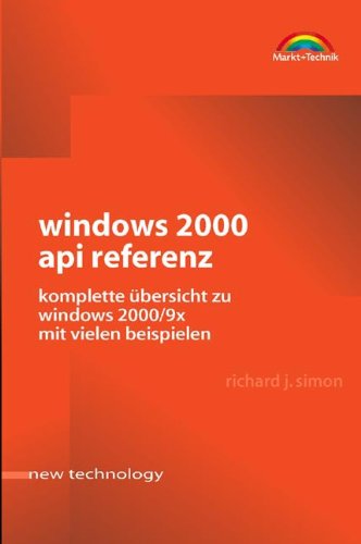 Windows 2000 API Referenz . Komplette Übersicht zu Windows 2000/9x mit vielen Beispielen (New ...