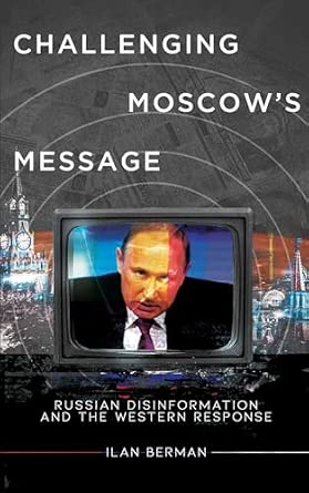 Challenging Moscow's Message: Russian Disinformation and the Western ...
