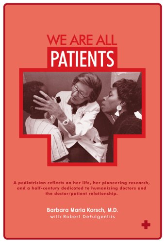 We Are All Patients: Barbara Maria Korsch, M.D., Robert DeFulgentiis ...