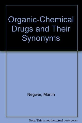 Organic-Chemical Drugs and Their Synonyms: Negwer, Martin, Negwer, M ...