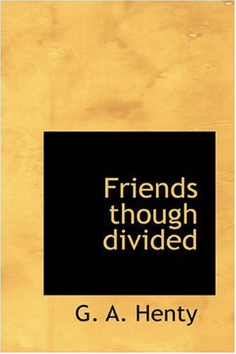 Friends Though Divided - Kindle edition by Henty, G. A.. Literature ...