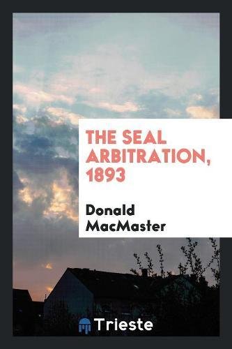 The Seal Arbitration, 1893: MacMaster, Donald: 9780649343959: Amazon ...