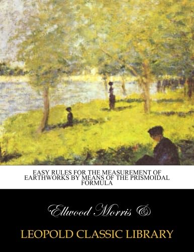 Easy rules for the measurement of earthworks by means of the prismoidal ...