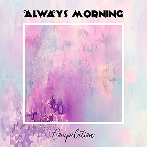 Amazon MusicでVARIOUS ARTISTSのAlways Morning Compilationを再生する