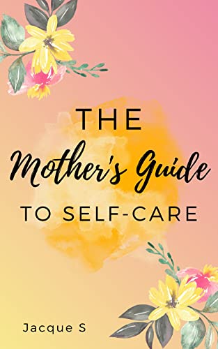 Amazon.com: The Mother's Guide to Self-Care: Practical Tips for Busy ...