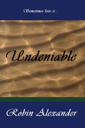 Undeniable: Robin Alexander: 9781935216285: Amazon.com: Books