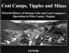 Coal Camps, Tipples and Mines: Pictorial History of Stonega Coke and ...
