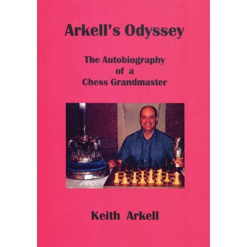 Arkells Odyssey: The Autobiography of a Chess Grandmaster - Keith ...