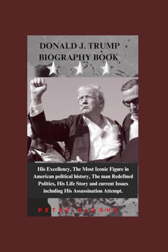 Donald Trump Biography Book: His Excellency, The Most Iconic Figure in ...